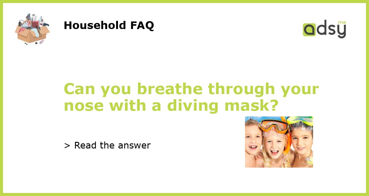 Can you breathe through your nose with a diving mask?