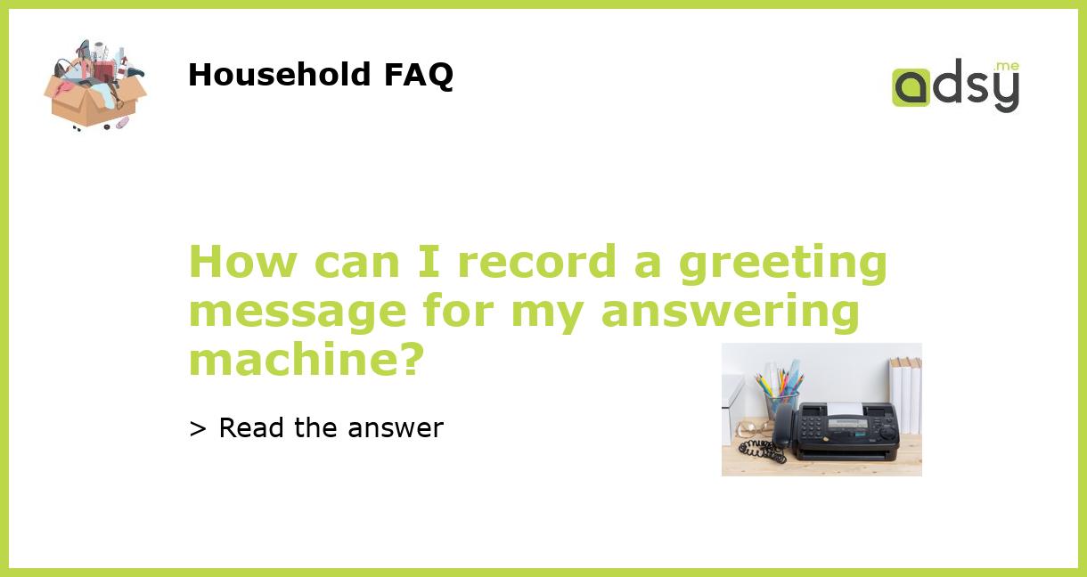 How can I record a greeting message for my answering machine?