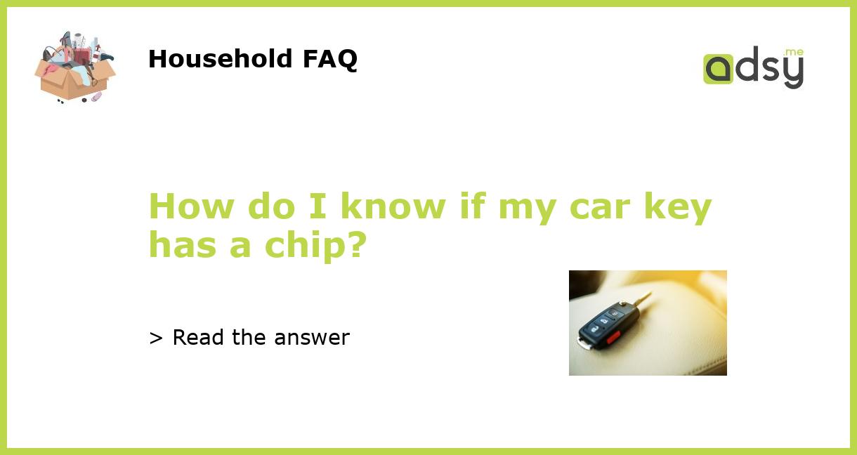 How do I know if my car key has a chip?