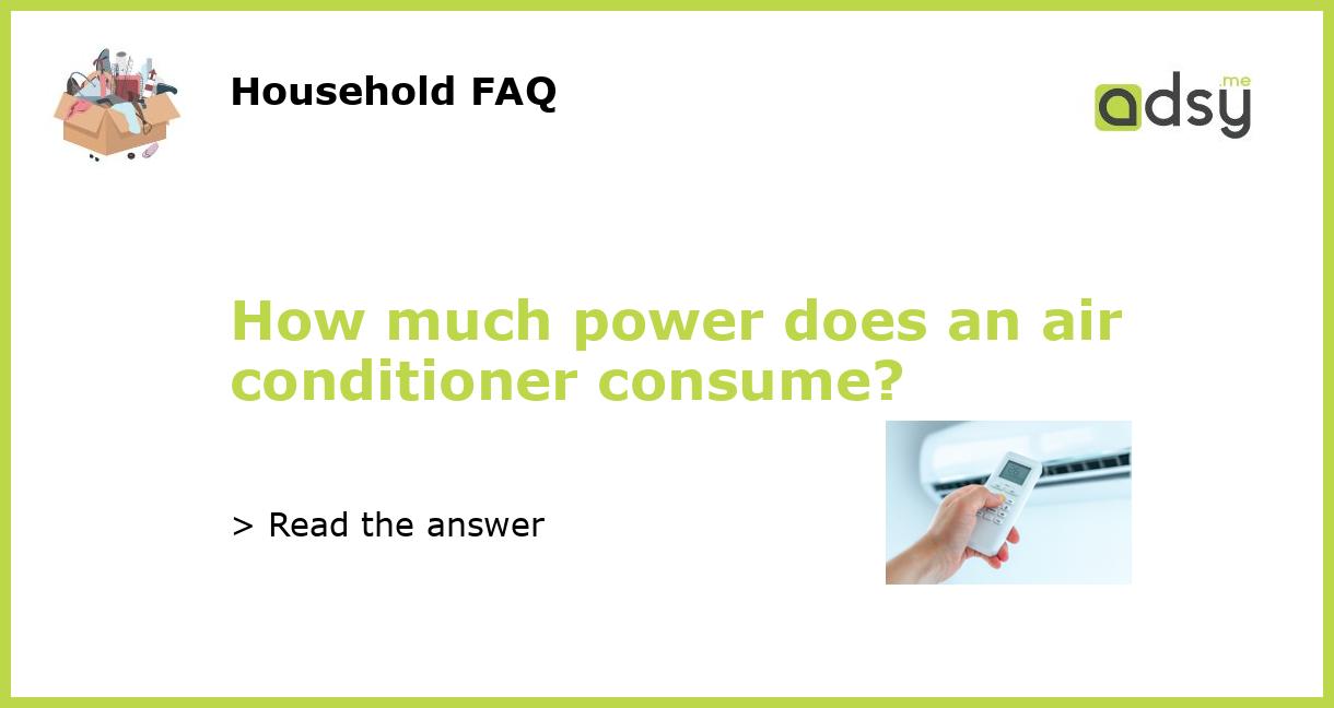 How Much Power Does An Air Conditioner Consume