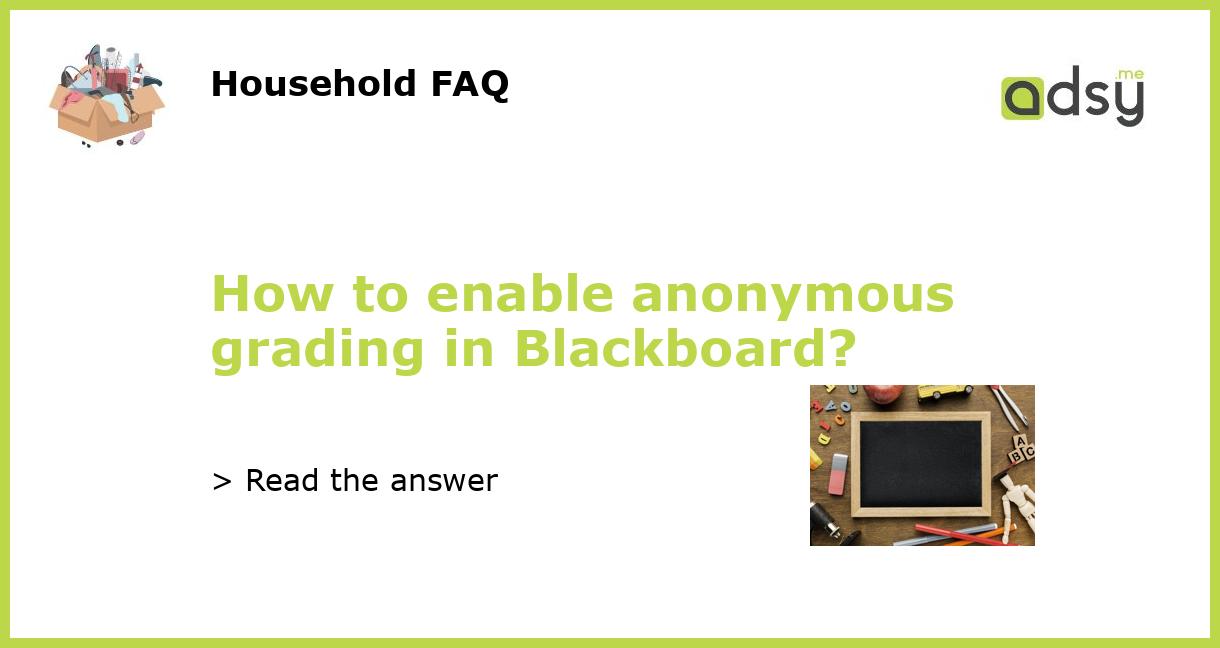 How to enable anonymous grading in Blackboard? How to enable anonymous grading in Blackboard?