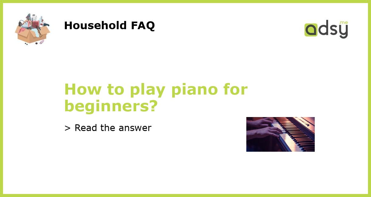 How to play piano for beginners?