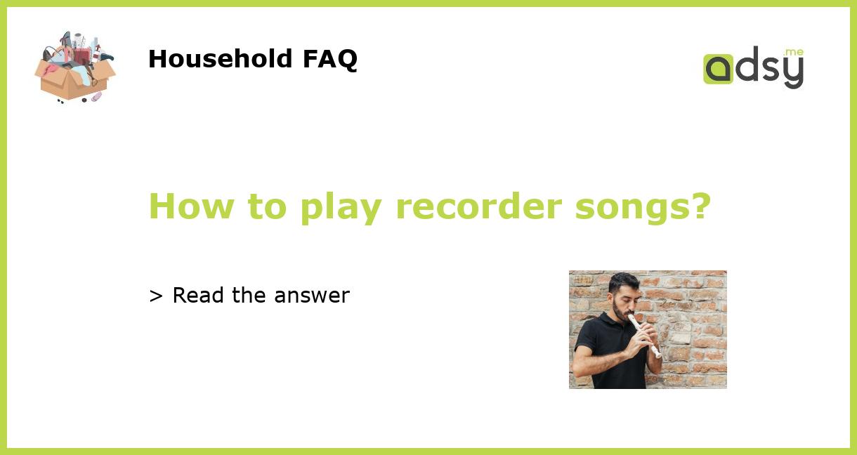 How to play recorder songs?