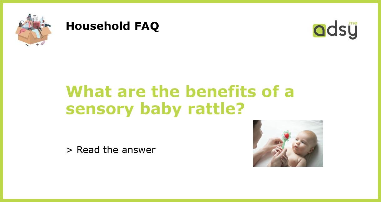 What are the benefits of a sensory baby rattle?