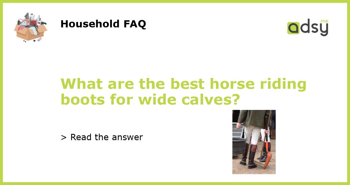 What are the best horse riding boots for wide calves?