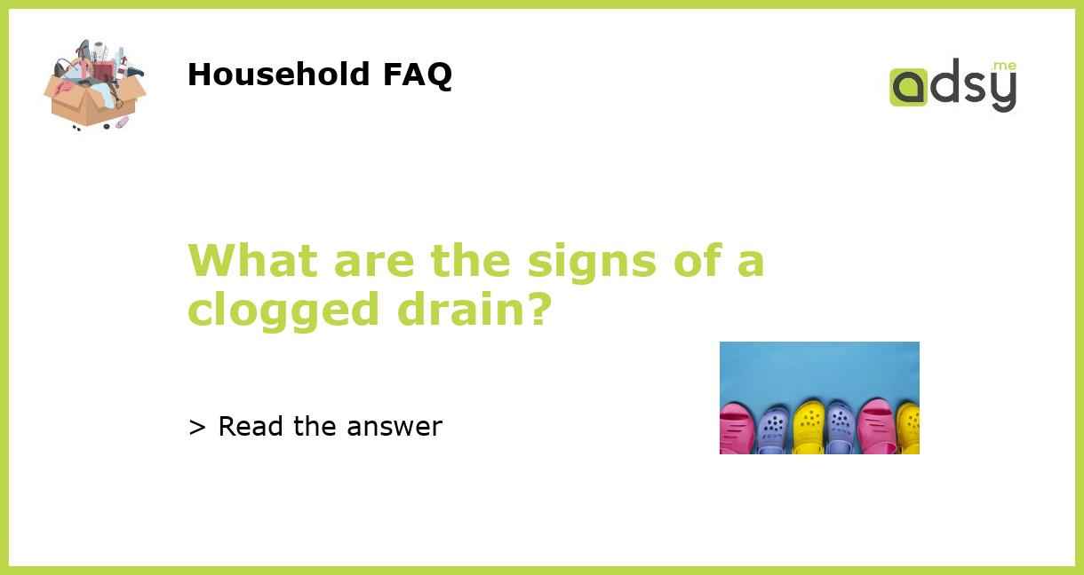 What are the signs of a clogged drain?