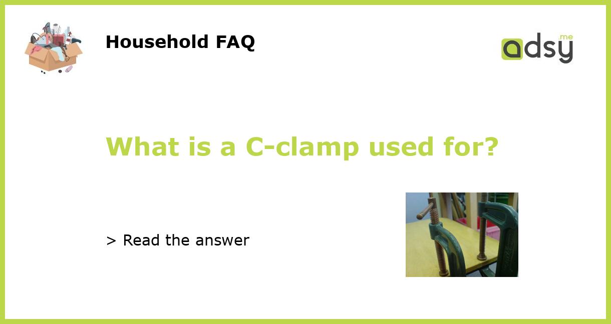 What is a C-clamp used for?