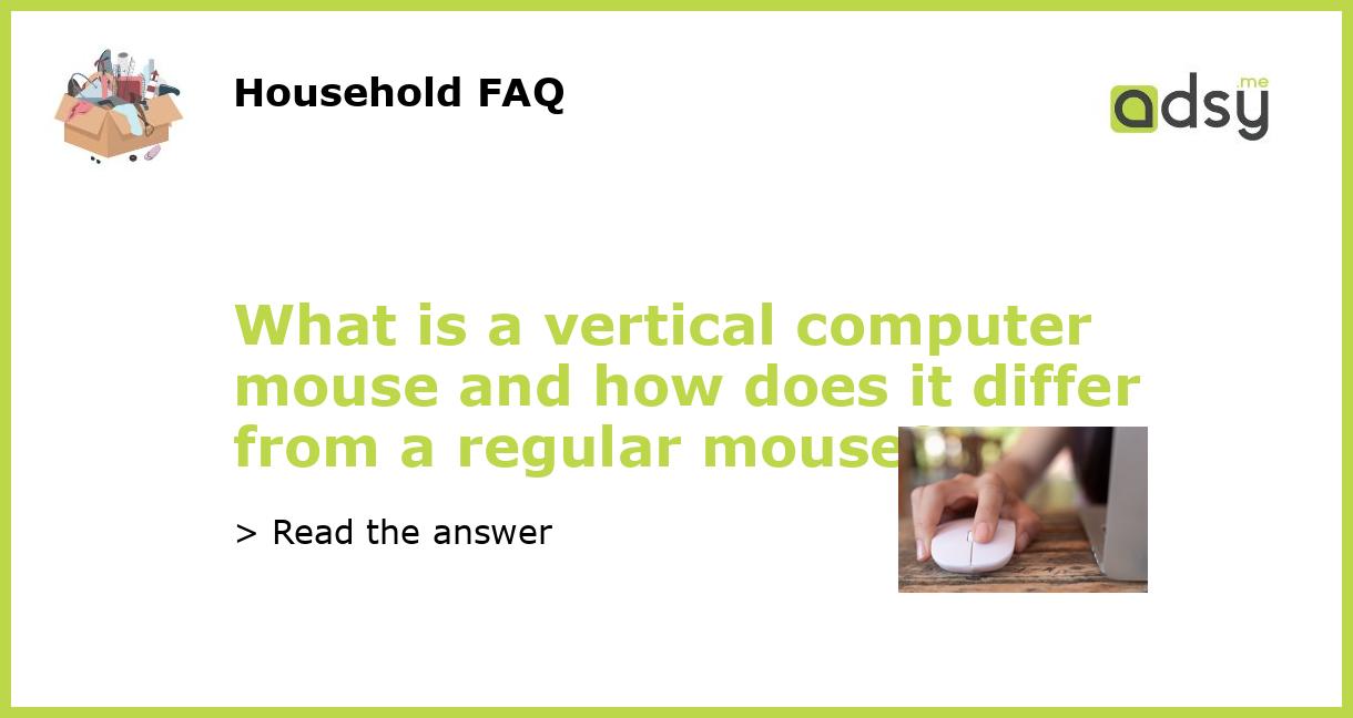 What is a vertical computer mouse and how does it differ from a regular ...
