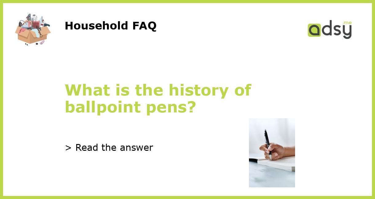 What is the history of ballpoint pens?