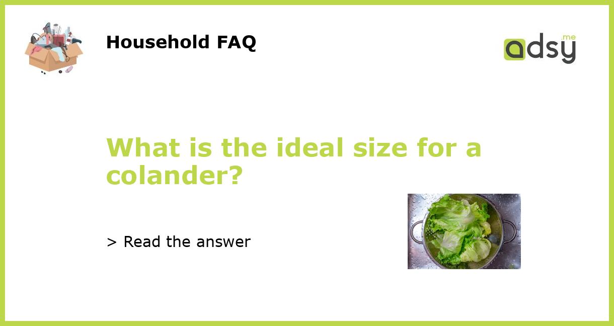 What is the ideal size for a colander?