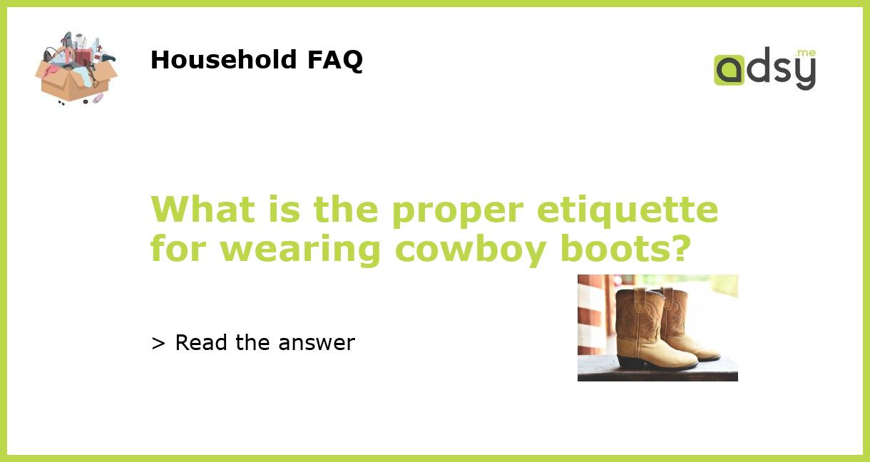 What is the proper etiquette for wearing cowboy boots?
