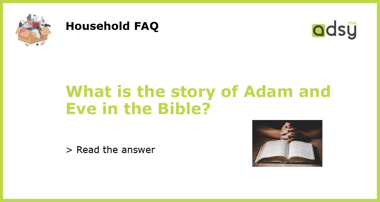 What is the story of Adam and Eve in the Bible?