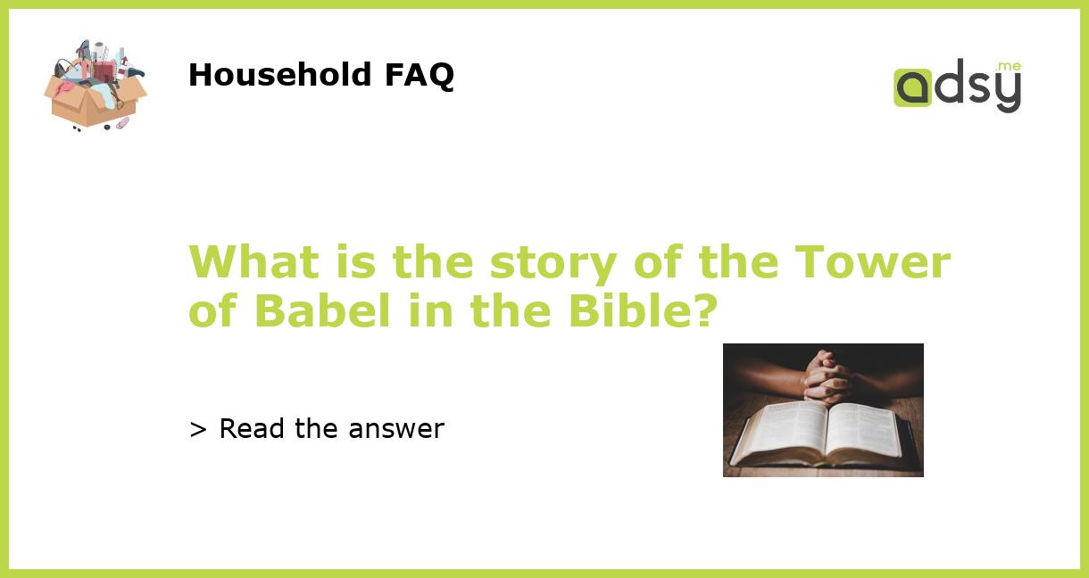 What is the story of the Tower of Babel in the Bible?