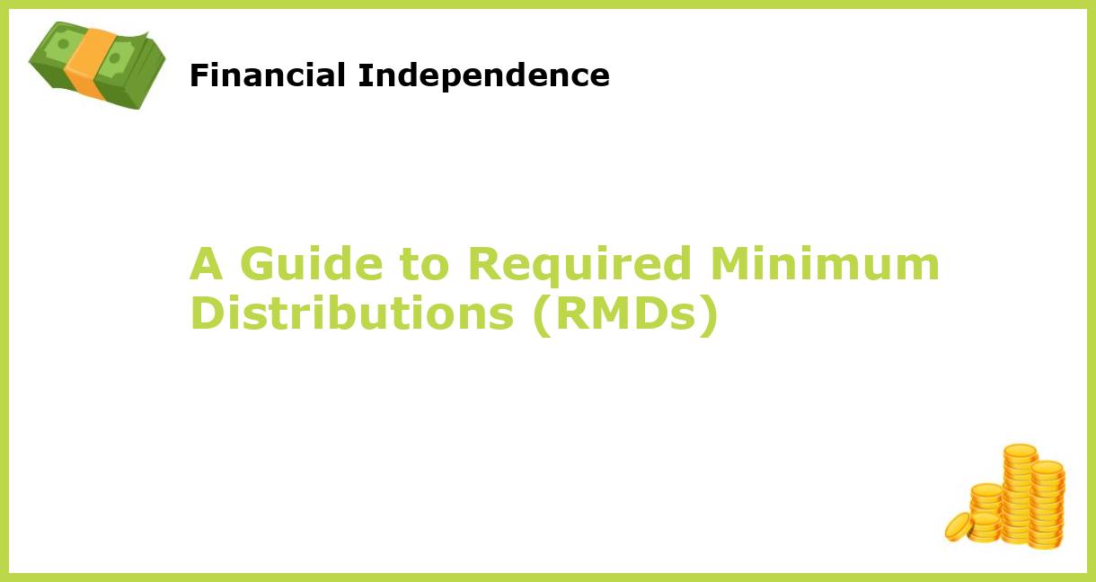 A Guide to Required Minimum Distributions (RMDs)