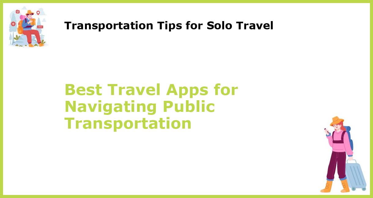 Best Travel Apps for Navigating Public Transportation