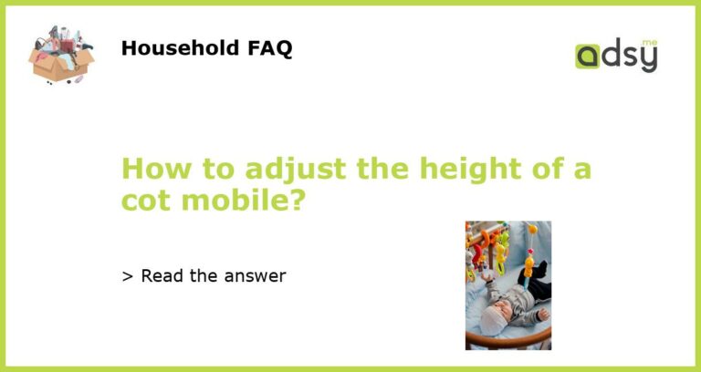 How to adjust the height of a cot mobile?