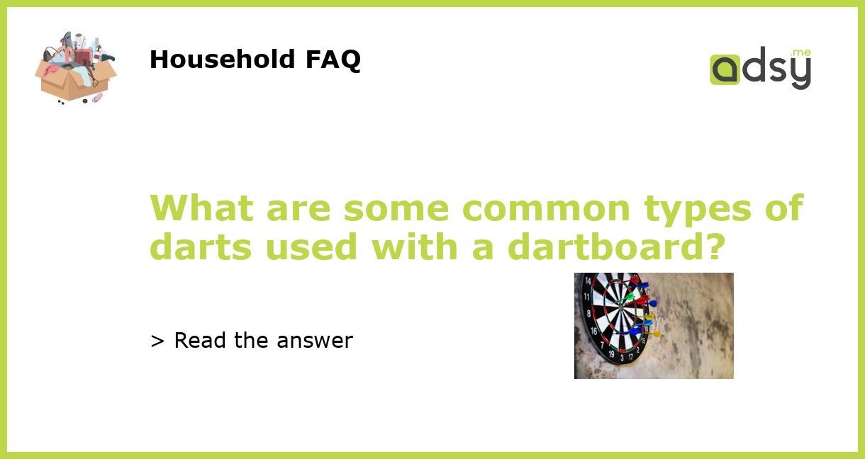What are some common types of darts used with a dartboard?