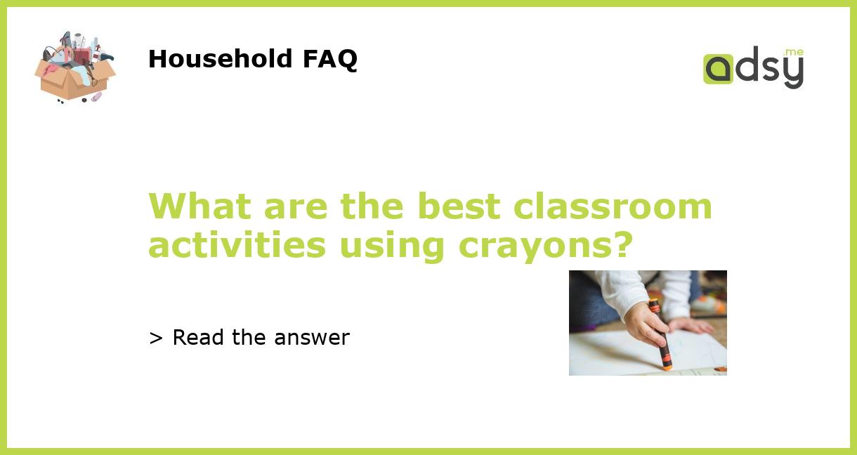 What are the best classroom activities using crayons?