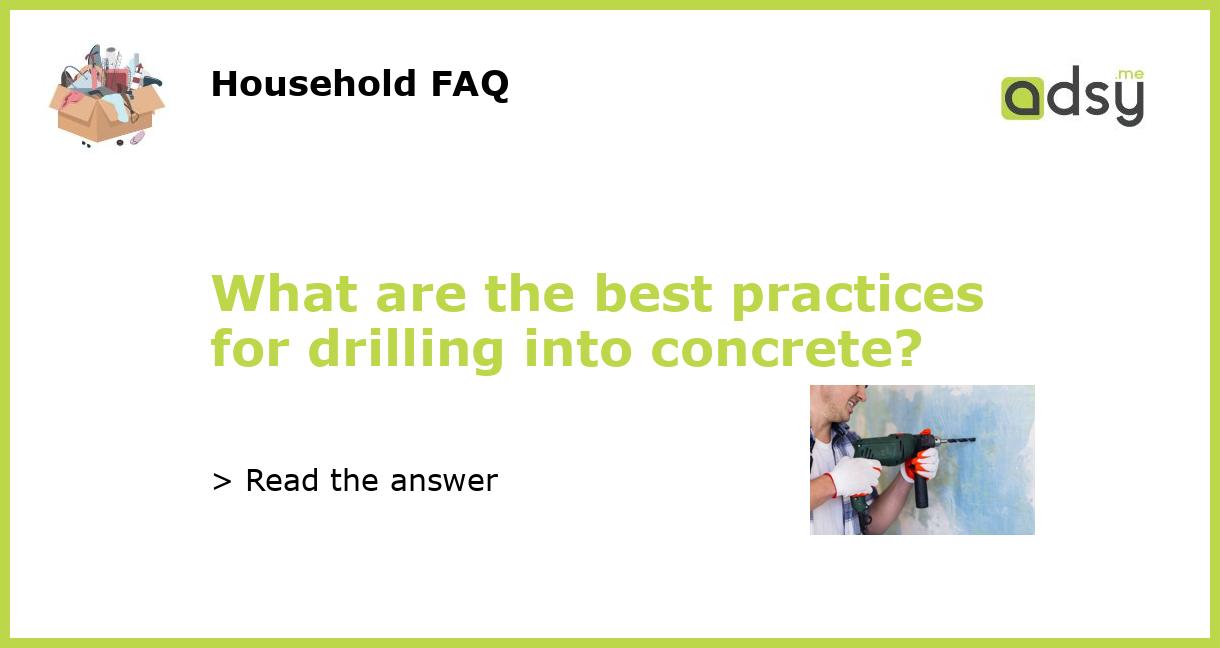 What are the best practices for drilling into concrete?