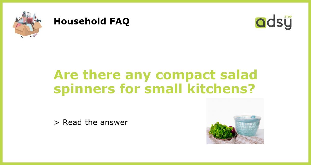 Are there any compact salad spinners for small kitchens?