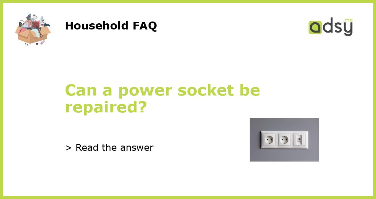 Can a power socket be repaired?