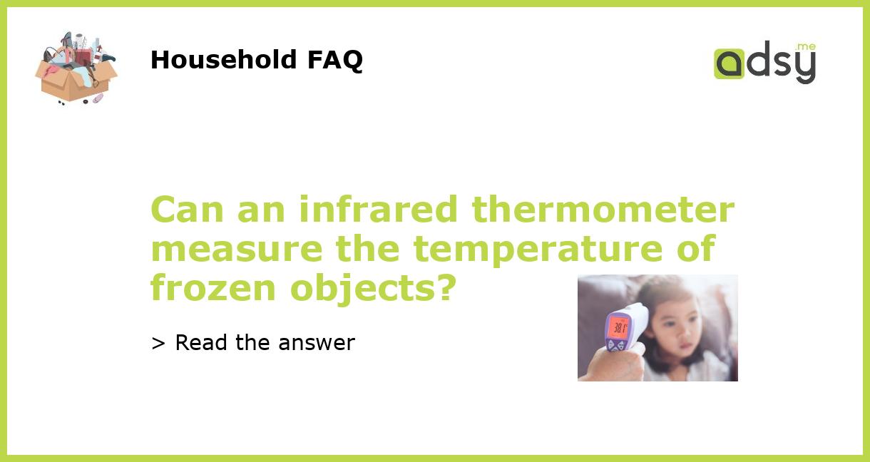 Can an infrared thermometer measure the temperature of frozen objects?