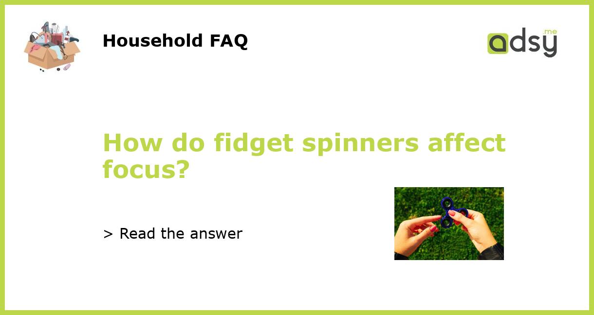 How do fidget spinners affect focus?