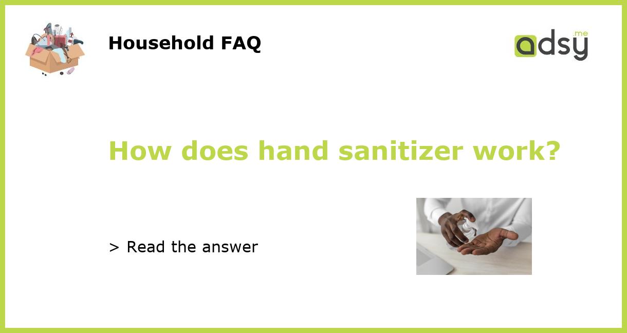 How does hand sanitizer work?