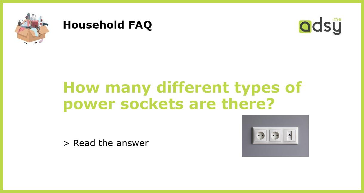 How many different types of power sockets are there?
