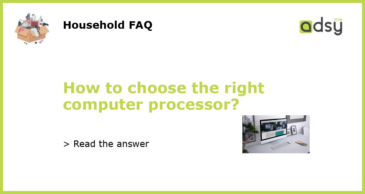 How to choose the right computer processor?
