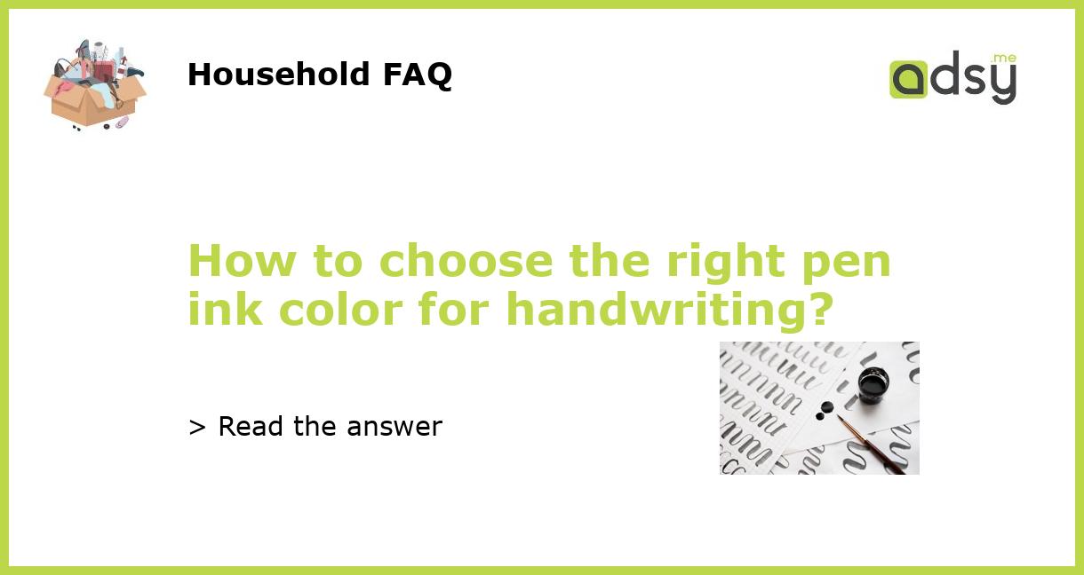 How to choose the right pen ink color for handwriting?