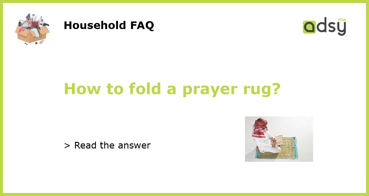 How to fold a prayer rug?