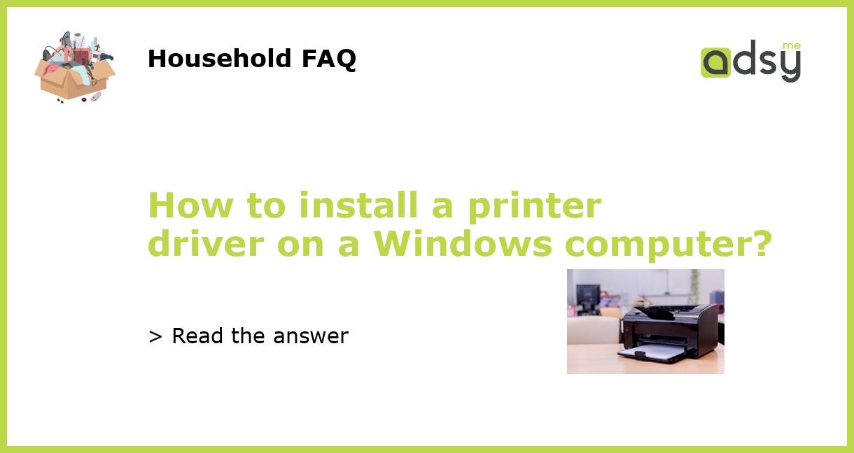 How to install a printer driver on a Windows computer?