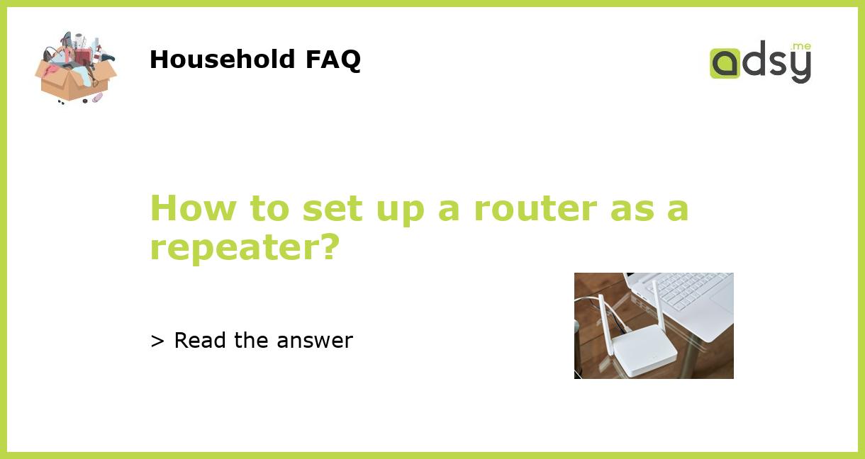 How To Set Up A Router As A Repeater