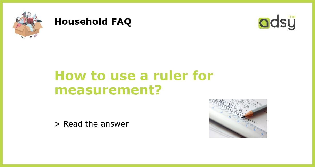 How to use a ruler for measurement?