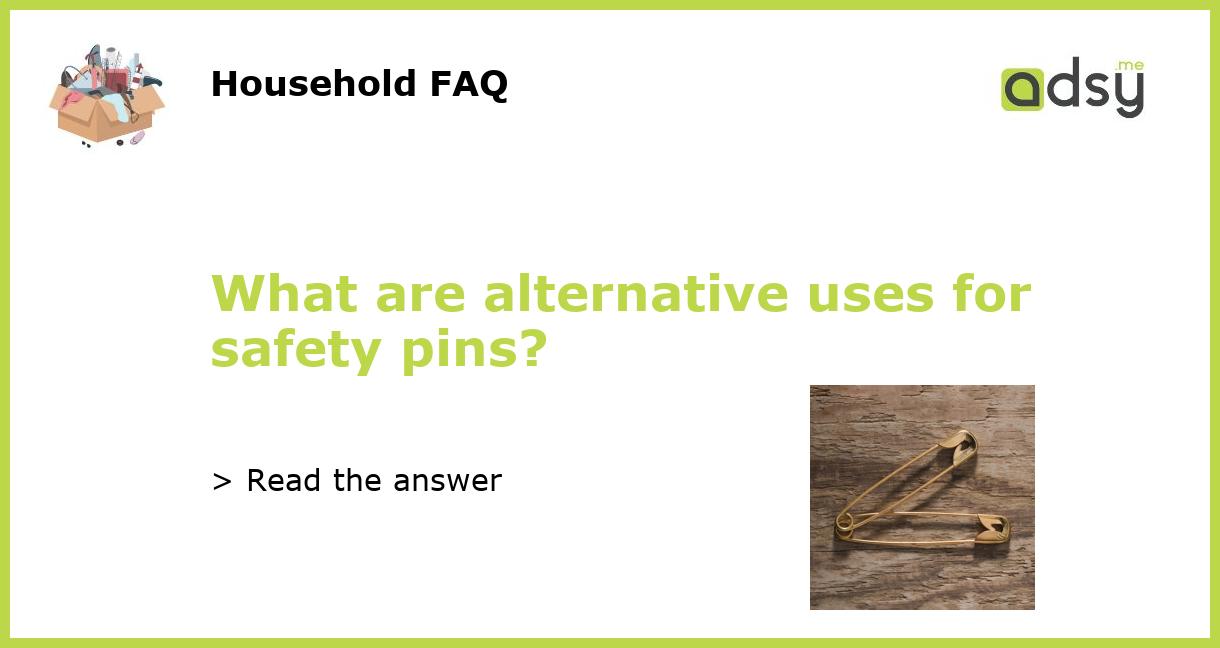 What are alternative uses for safety pins?
