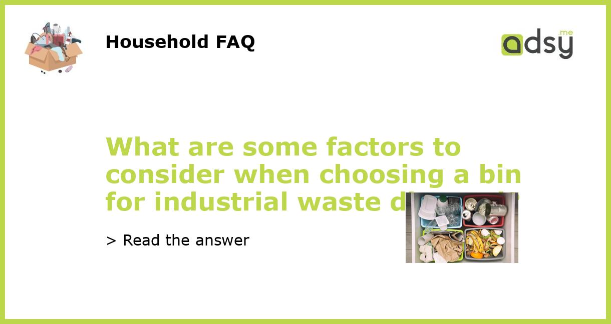 What are some factors to consider when choosing a bin for industrial ...
