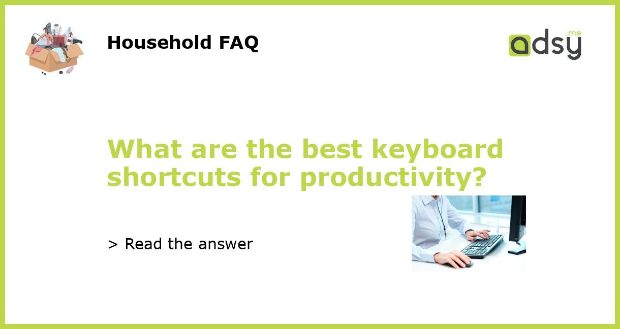 What Are The Best Keyboard Shortcuts For Productivity