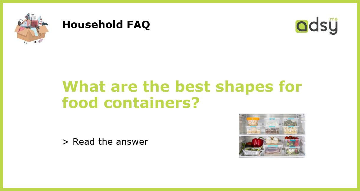 What are the best shapes for food containers?