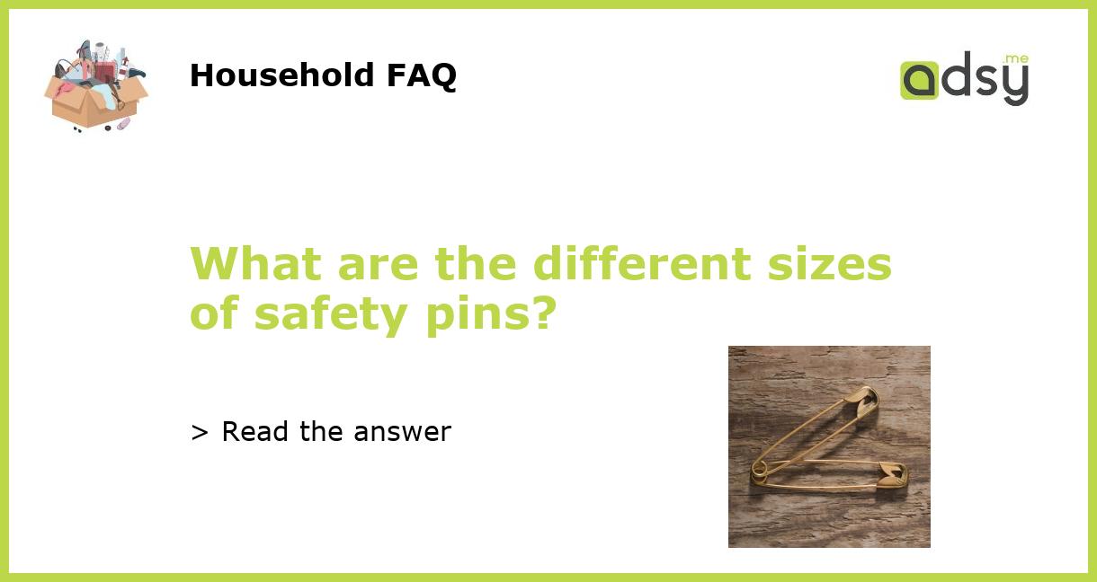 What are the different sizes of safety pins?