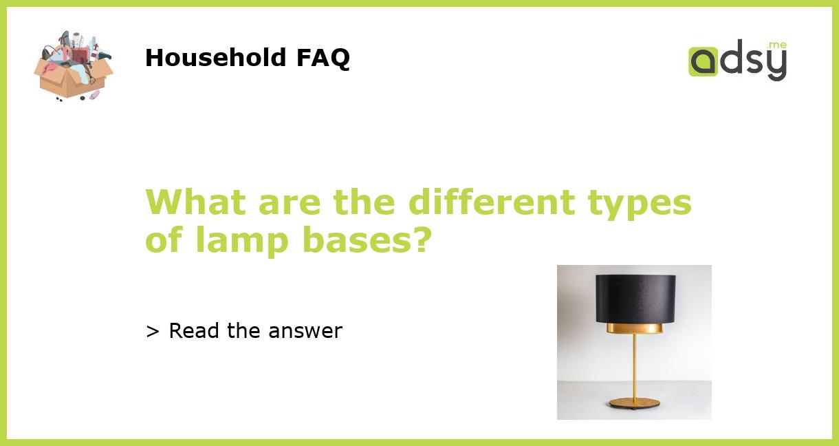What are the different types of lamp bases?