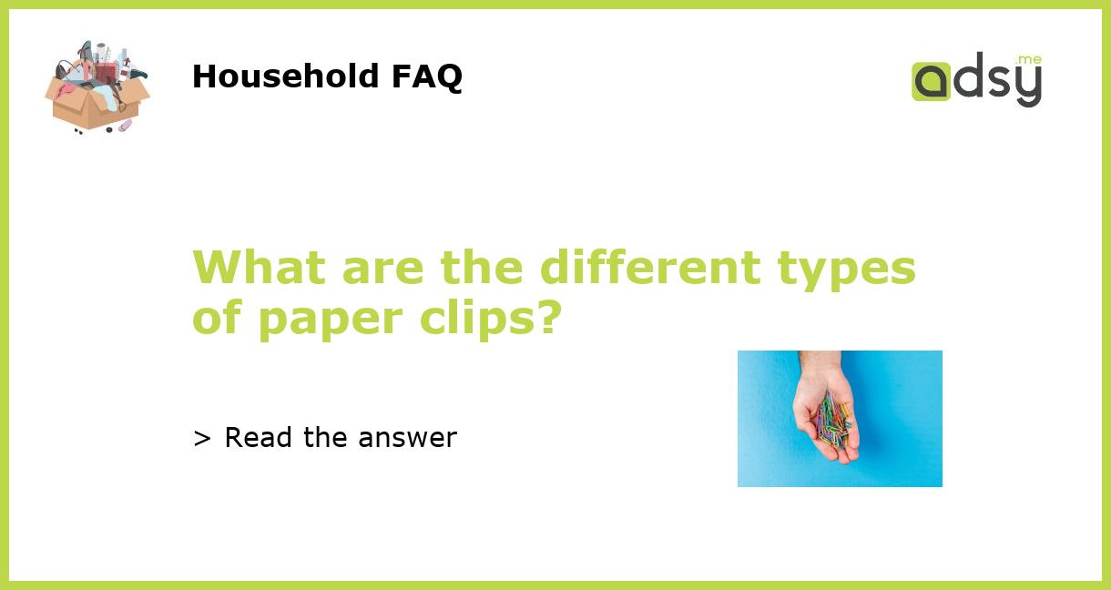 What are the different types of paper clips?