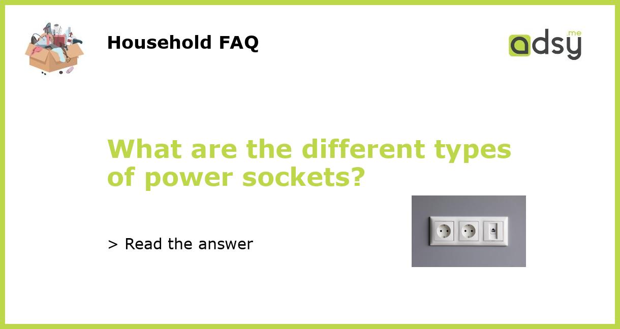 What are the different types of power sockets?