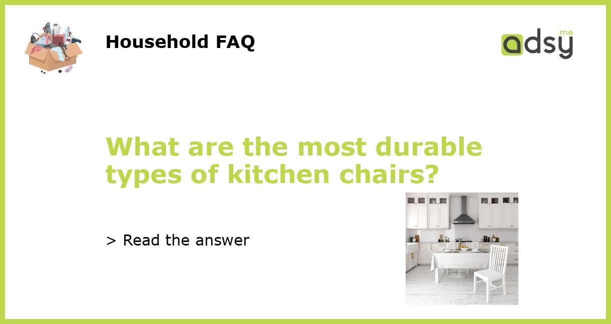 What are the most durable types of kitchen chairs?