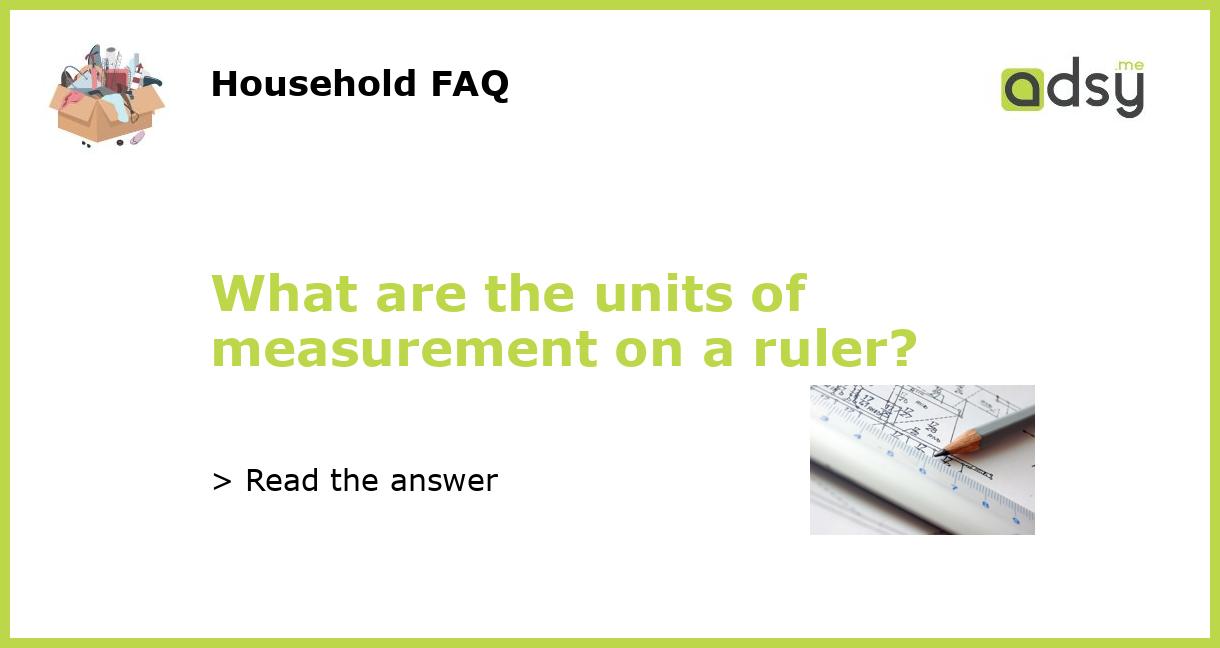 What are the units of measurement on a ruler?