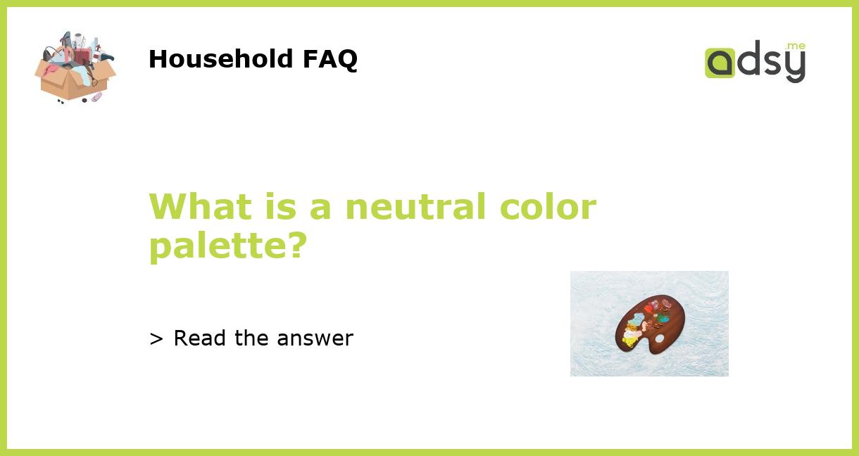 What is a neutral color palette?