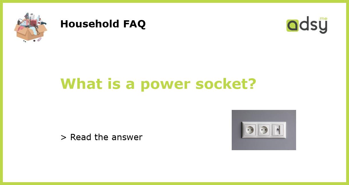 What is a power socket?