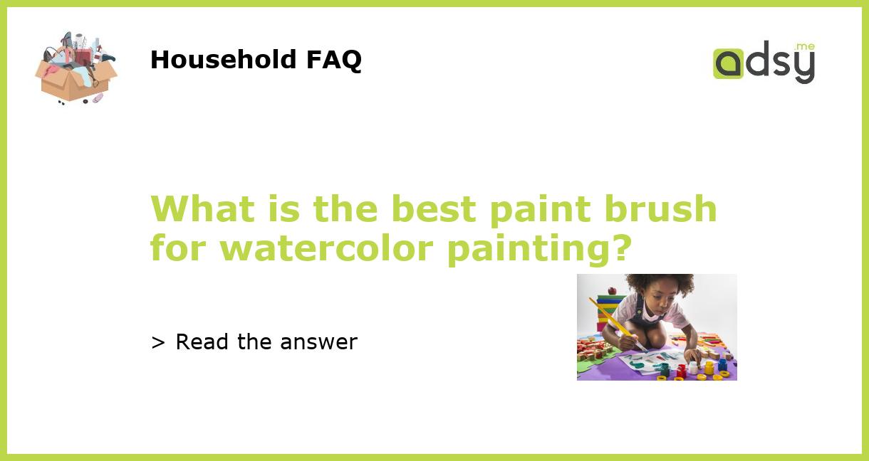 What is the best paint brush for watercolor painting?