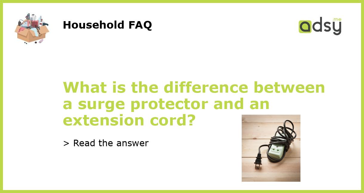 What Is The Difference Between A Surge Protector And An Extension Cord