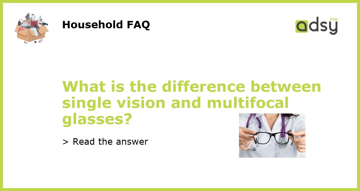 What is the difference between single vision and multifocal glasses?